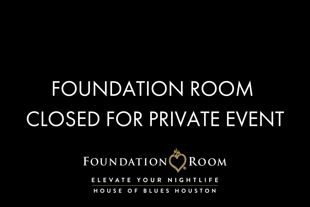 FOUNDATION ROOM CLOSED FOR PRIVATE EVENT | House of Blues Houston